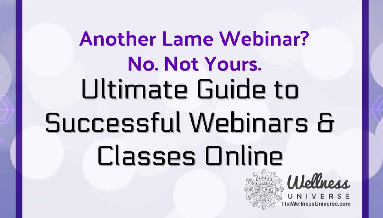 Ultimate Guide to Successful Webinars & Classes Online | The Wellness ...